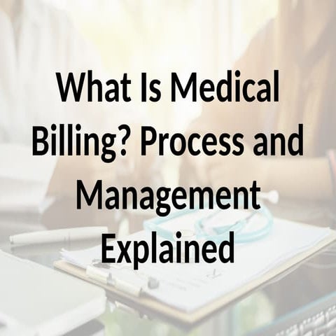 What Is Medical Billing, Process and Management Explained.pptx