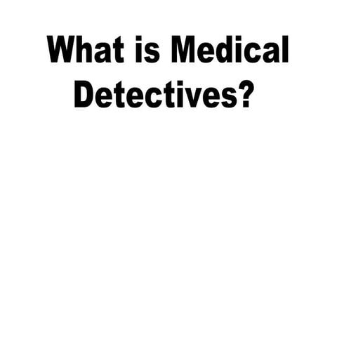 What is medical detectives | PPT