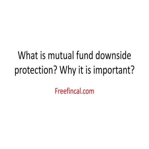 What is mutual fund downside protection? Freefincal.com