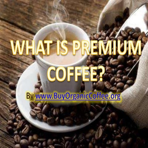 What Is Premium Coffee? | PPTX | Agriculture | Industries