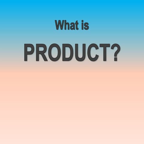 What is product? | PPTX