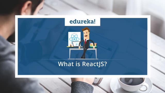 What Is React Reactjs Tutorial For Beginners Reactjs Training Edureka Pdf Web
