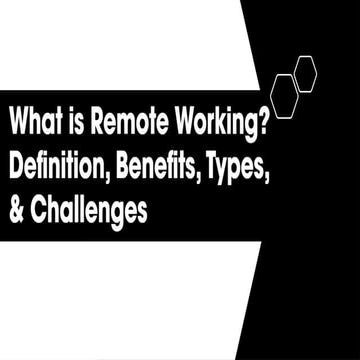 What is Remote Working - Definition, Benefits, Types, & Challenges.pptx