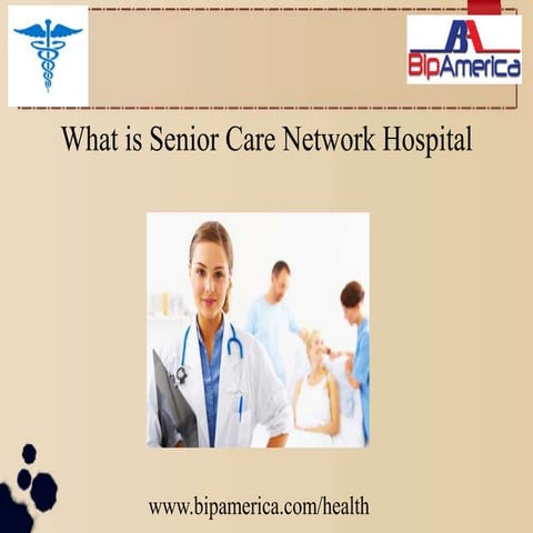 What is senior care network hospital | PPT