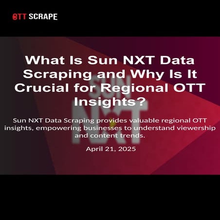 What Is Sun NXT Data Scraping and Why Is It Crucial for Regional OTT ...