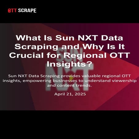 What Is Sun NXT Data Scraping and Why Is It Crucial for Regional OTT Insights.pdf