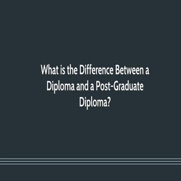What is the difference between a diploma and a post graduate diploma | PPTX
