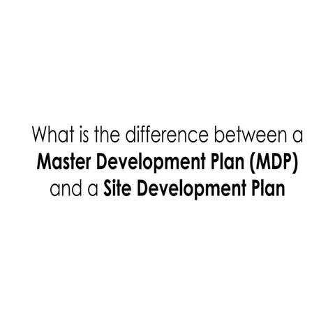 What is the difference between MDP and Site Dev Plan.pptx