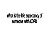 What is the life expectancy of someone with COPD.pptx