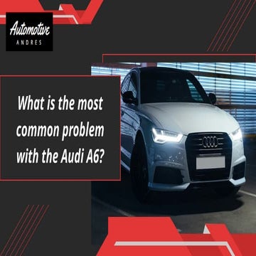 What is the most common problem with the Audi A6 | PPTX