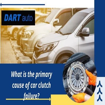 What is the primary cause of car clutch failure | PPTX