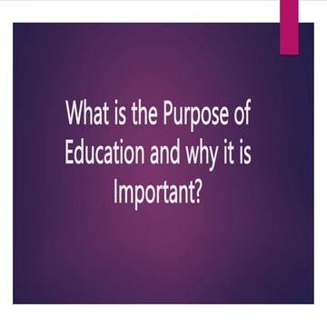 What is the Purpose of Education and why it is important.pptx | Education