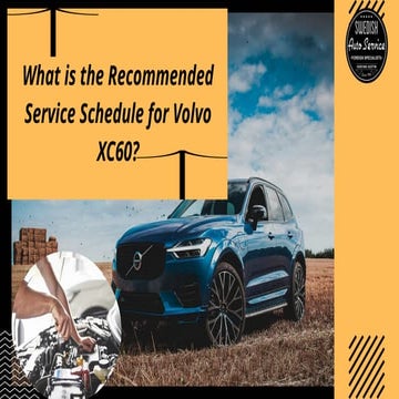 What is the Recommended Service Schedule for Volvo XC60 | PPTX