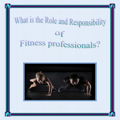 What is the Role and Responsibility of Fitness professionals? | PDF