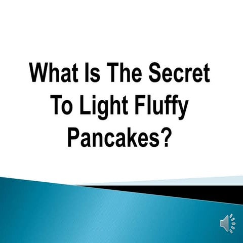 What is the secret to light fluffy pancakes | PPT