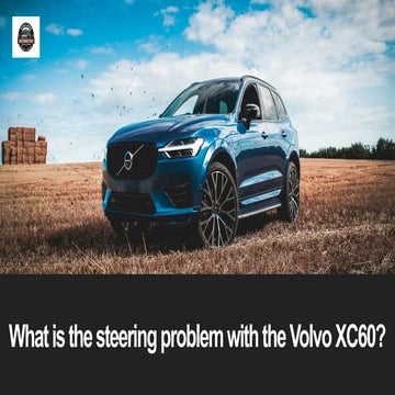 What is the steering problem with the Volvo XC60 | PPTX