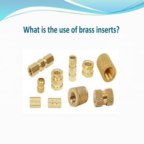 What is the use of brass inserts? | PPT