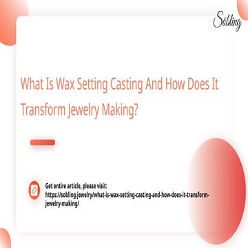 What Is Wax Setting Casting And How Does It Transform Jewelry Making_.pptx