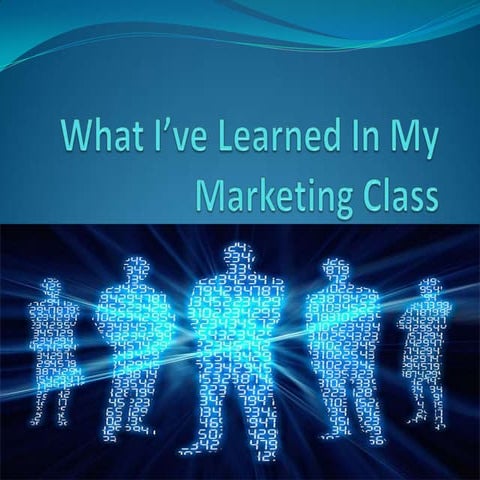 What i’ve learned in my marketing class | PPTX