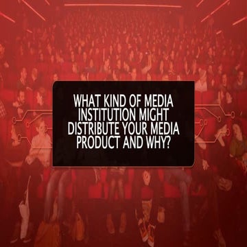 What kind of media institution might distribute your | PPT
