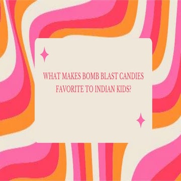 What Makes Bomb Blast Candies Favorite to Indian Kids.pptx