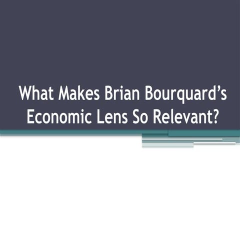 What Makes Brian Bourquard’s Economic Lens So Relevant.pptx