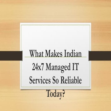 What Makes Indian 24x7 Managed IT Services So Reliable Today? | PPTX