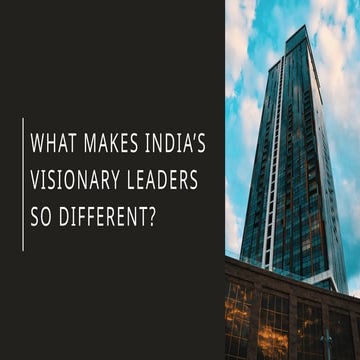 What Makes India’s Visionary Leaders So Different.pptx