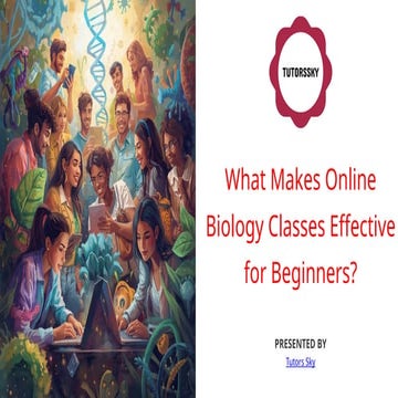What Makes Online Biology Classes Effective for Beginners | PPTX