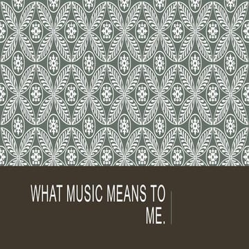What music means to me: | PPT