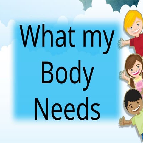 What my body needs for kinder lesson pupil | PPTX