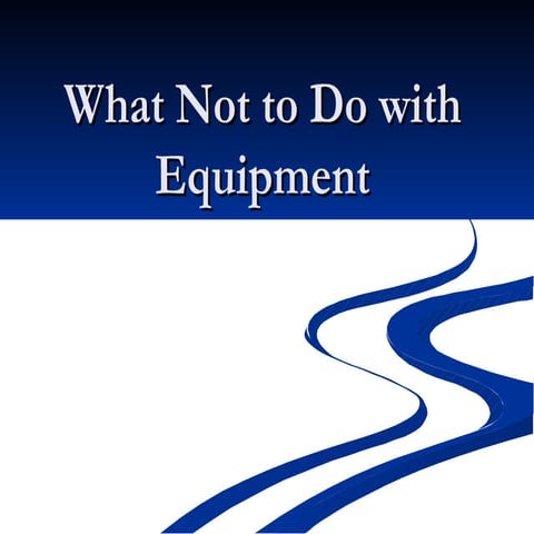 What Not to Do with Equipment | PPT