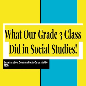 What Our Grade 3 Class Did in Social Studies!.pptx