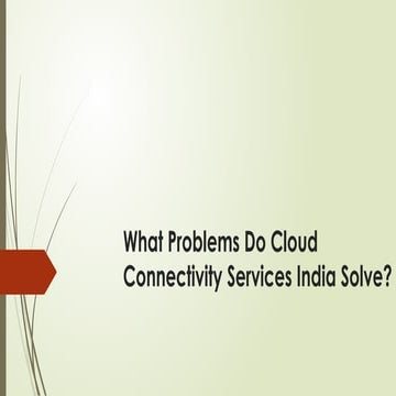 What Problems Do Cloud Connectivity Services India Solve.pptx