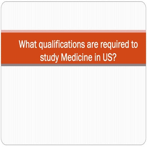 What qualifications are required to study Medicine in US? | PPT