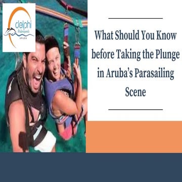 What Should You Know before Taking the Plunge in Aruba’s Parasailing Scene | PPT