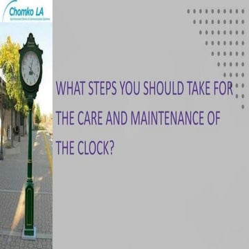 What Steps You Should Take For The Care And Maintenance Of The Clock.pptx
