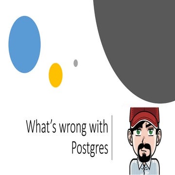 Whats Wrong With Postgres Pgconf Eu 2019 Craig Kerstiens Ppt