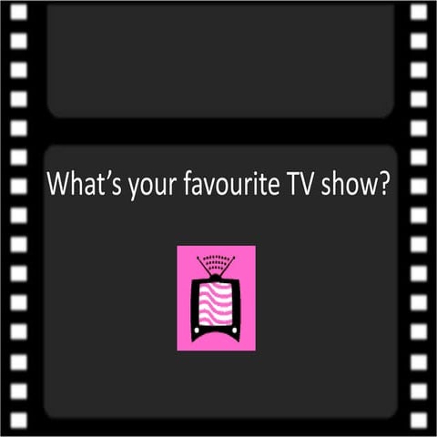 What’s your favourite tv show | PPT