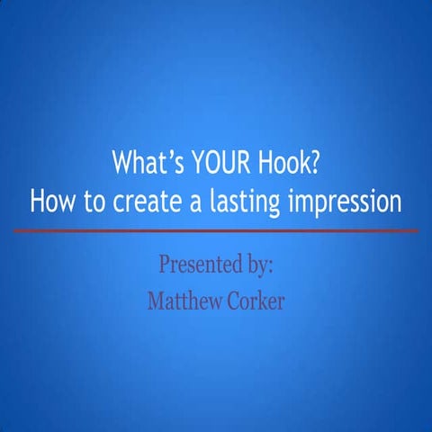 What’s Your Hook: Creating a lasting impression | PPT