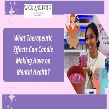 What Therapeutic Effects Can Candle Making Have on Mental Health | PPT