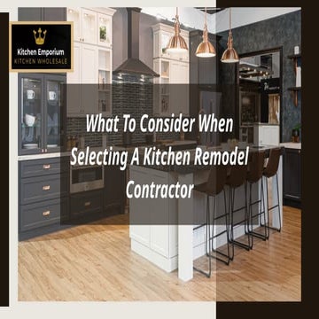 What To Consider When Selecting A Kitchen Remodel Contractor | PPTX