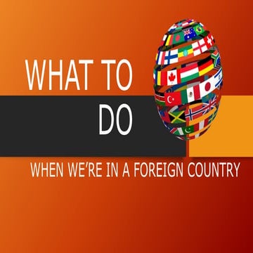 WHAT TO DO IN A FOREIGN COUNTRY. | PPTX