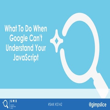 What To Do When Google Can't Understand Your JavaScript By Jody O'Donnell | PPT