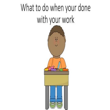 What to do when your done with your work | PPTX