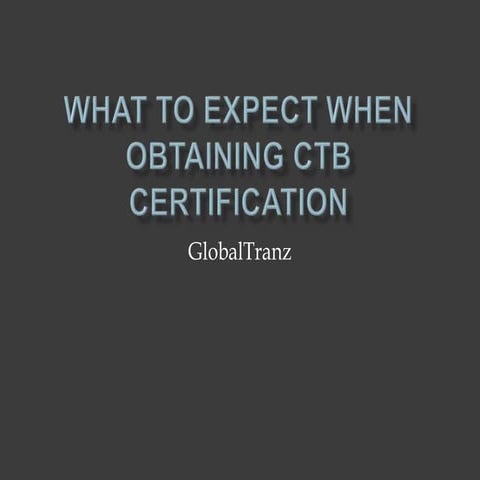 What to Expect When Obtaining CTB Certification | PPTX