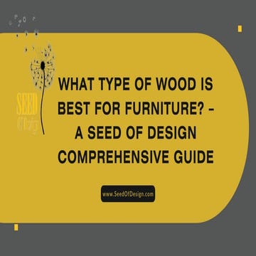 WHAT TYPE OF WOOD IS BEST FOR FURNITURE – A SEED OF DESIGN ...