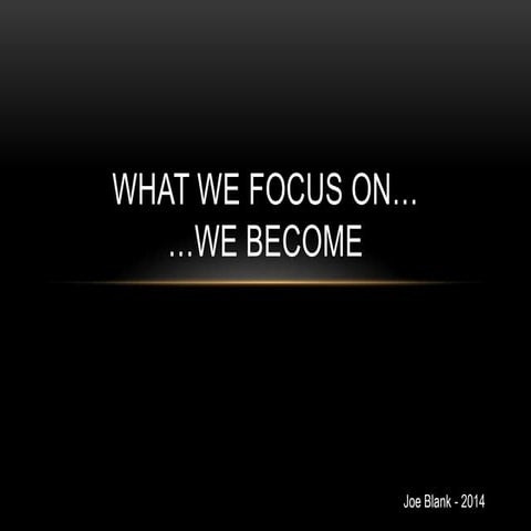 What We Focus On We Become | PPSX