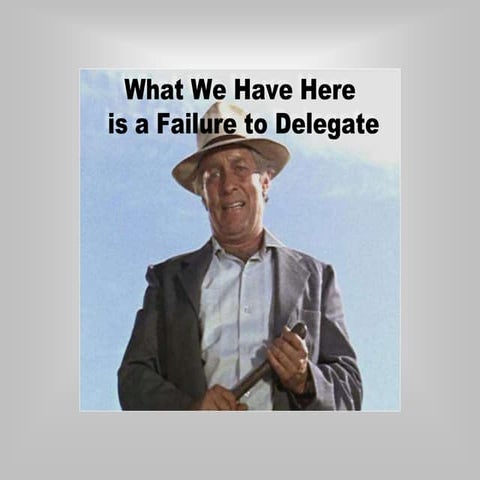 What we have here is a failure to delegate | PPTX | Resume Writing and ...