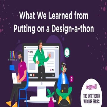What We Learned From Putting on a Design-a-thon Webinar Slides | PDF